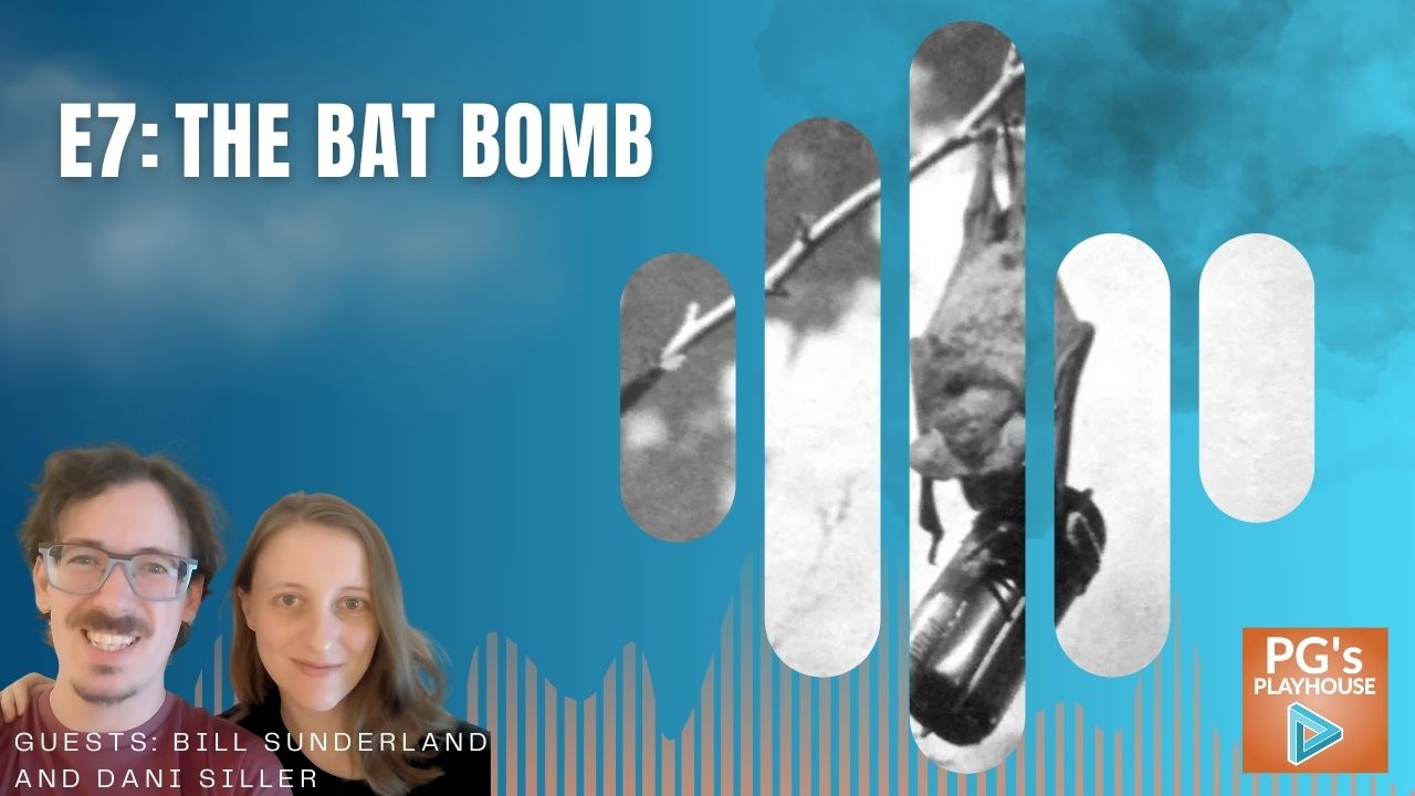 PG's Playhouse 7: The Bat Bomb (ft. Bill Sunderland and Dani Siller ...
